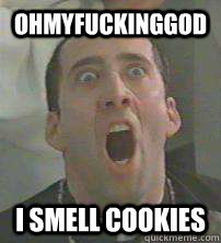 OHMYFUCKINGGOD I SMELL COOKIES - Nicholas Cage approves of cookies - quickmeme