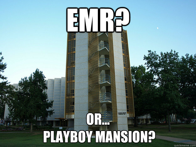 emr? or... playboy mansion? - ORU EMR - quickmeme