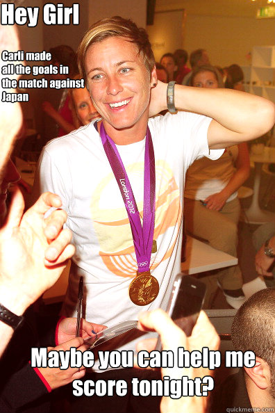 Hey Girl Carli made all the goals in the match against Japan Maybe you can help me score tonight ...