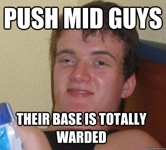 push mid guys their base is totally warded - Misc - quickmeme