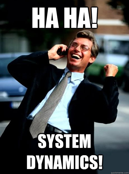 HA HA! System Dynamics! - Ha Ha! Business - quickmeme
