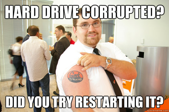 Hard Drive corrupted? Did you try restarting it? - Misc - quickmeme
