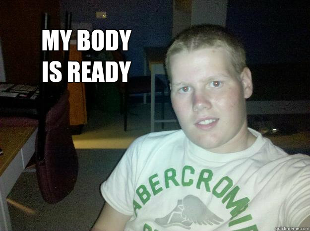 My body is ready - Sdfsdf - quickmeme