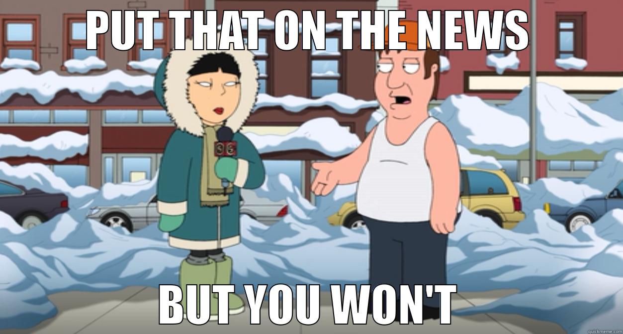 Put that on the news, but you won't - quickmeme