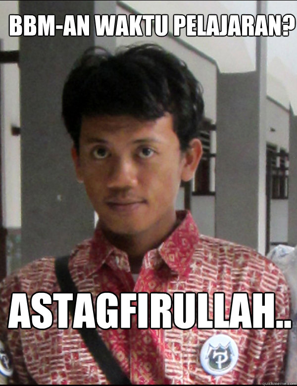 bbm-an waktu pelajaran? astagfirullah... - Aang Anak Alim - quickmeme