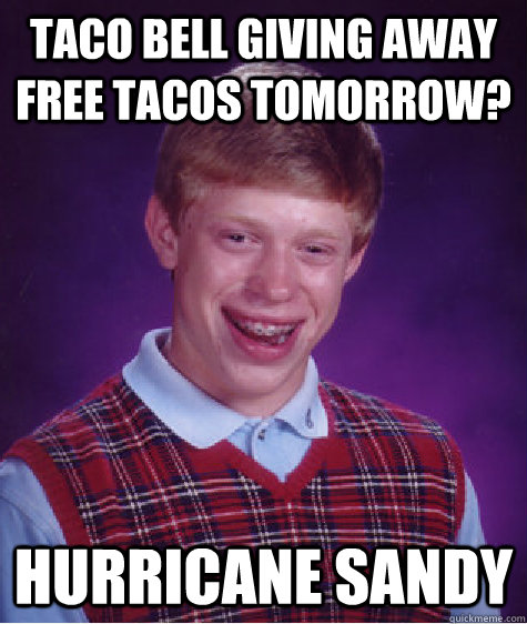 Taco bell giving away free tacos tomorrow? Hurricane Sandy - Misc - quickmeme