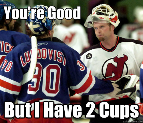 You're Good But I Have 2 Cups - Brodeur Lundqvist - quickmeme