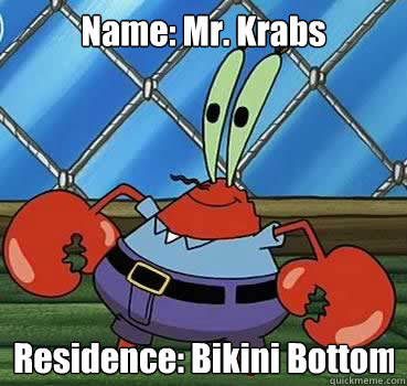 Name: Mr. Krabs Residence: Bikini Bottom - Tricky Nicky - quickmeme
