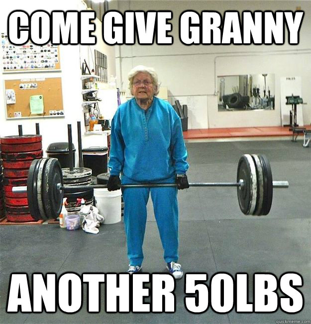 come give granny another 50lbs - Misc - quickmeme