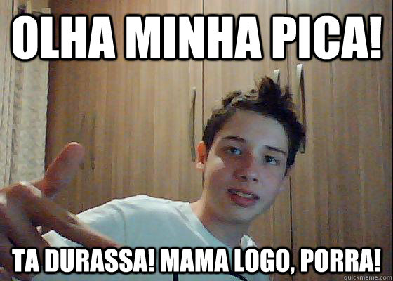 Olha Minha Pica Ta Durassa Mama Logo Porra Misc Quickmeme