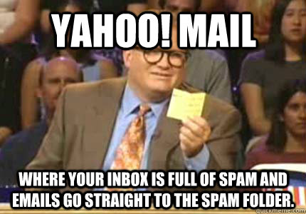 Yahoo! Mail Where your inbox is full of spam and emails go straight to the spam folder. - Misc ...