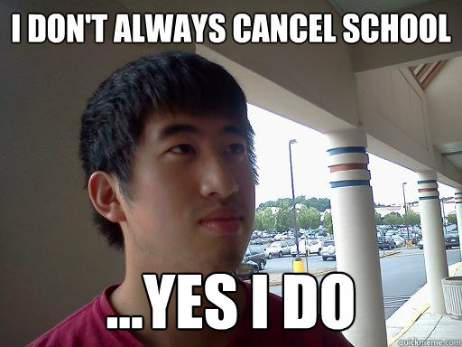 I don't always cancel school ...Yes I do - Superintendent Yuan - quickmeme