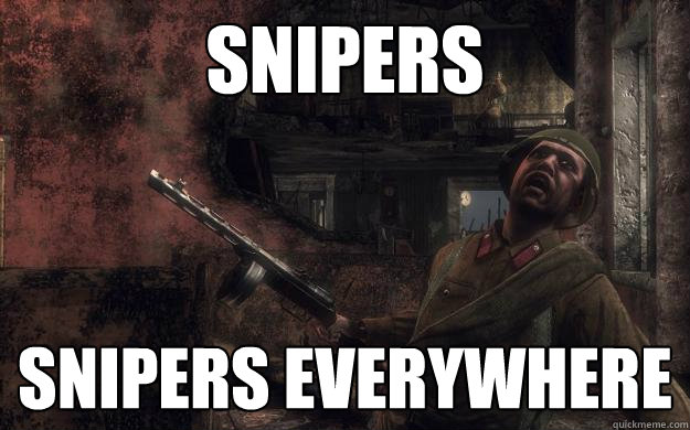 Snipers snipers everywhere - Frustrated RO2 guy - quickmeme