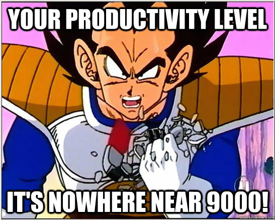 Your productivity level it's nowhere near 9000! - over9000s - quickmeme