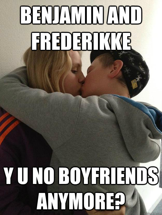 Benjamin and frederikke Y U NO BOYFRIENDS ANYMORE? - Misc - quickmeme
