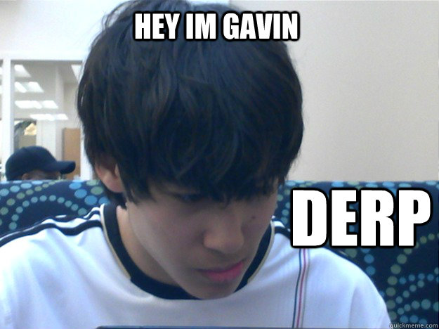 hey im gavin DERP - Misc - quickmeme