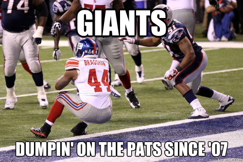 Giants Dumpin' on the Pats since '07 - superbowl 2012 - quickmeme