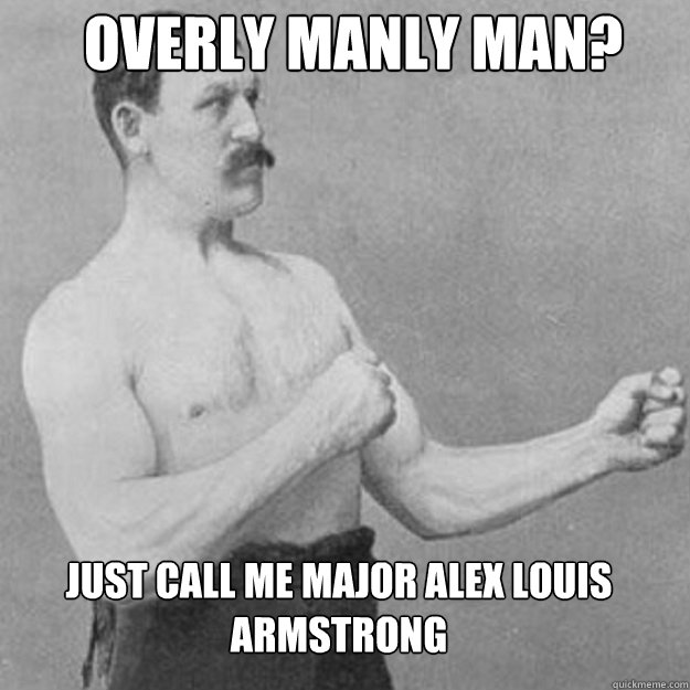 Overly manly man? Just call me Major Alex Louis Armstrong - Misc - quickmeme