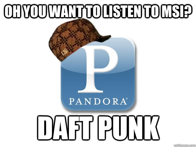 Oh you want to listen to MSI? DAFT PUNK - Misc - quickmeme