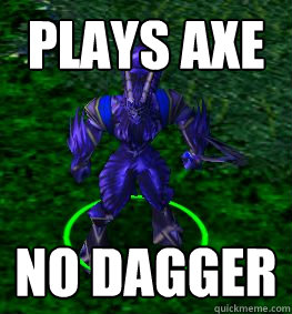 plays axe no dagger - Clueless Dota Player - quickmeme