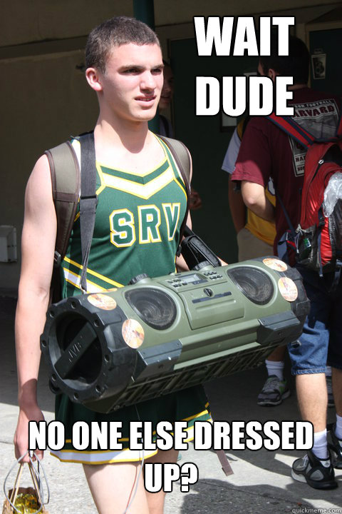Wait Dude No one else dressed up? - Troy the star - quickmeme