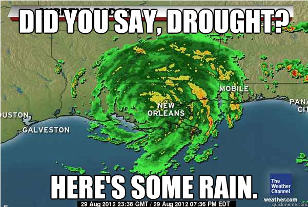 Did you say, drought? Here's some rain. - Good Guy Hurricane - quickmeme