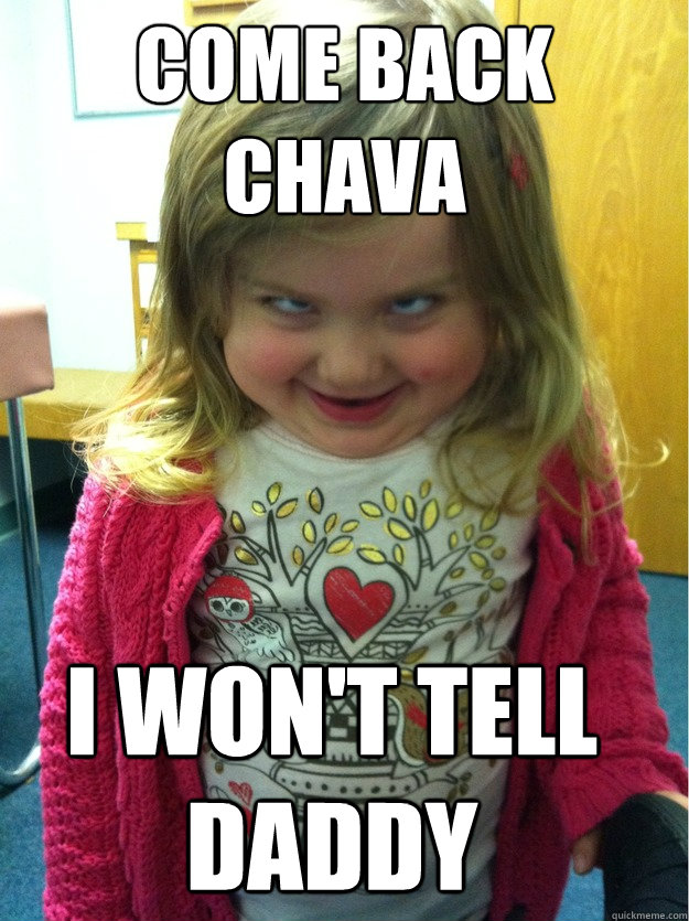 come back Chava i won't tell daddy - pedofear - quickmeme