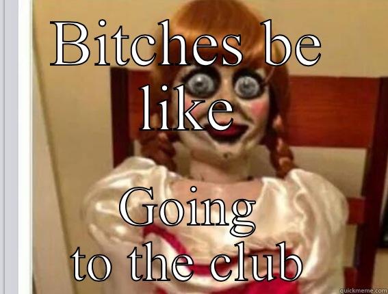 Bitches be like - quickmeme