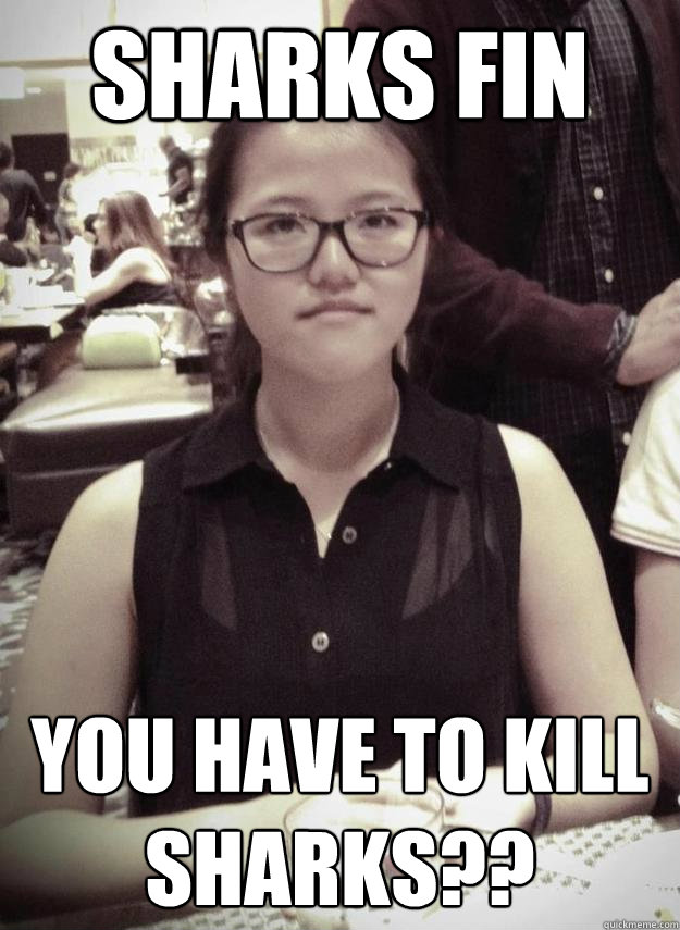 sharks fin you have to kill sharks?? - rikosharks - quickmeme