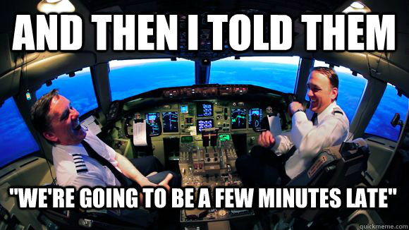 And then I said We're about to experience some mild turbulence - Scumbag Pilots - quickmeme