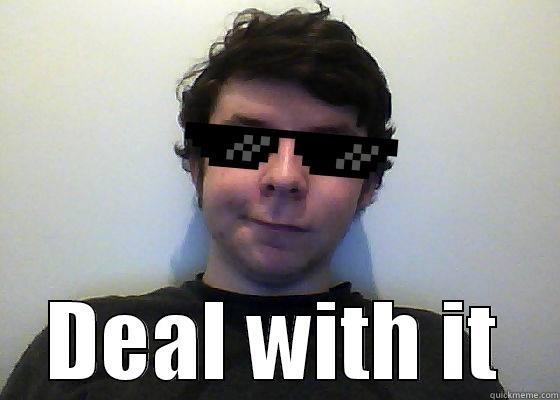 Deal with it biatch - quickmeme