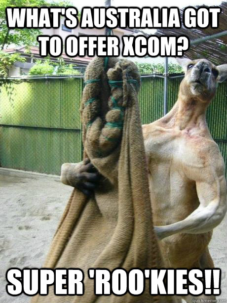 What's Australia Got to offer XCOM? Super 'ROO'kies!! - Super Rookies - quickmeme