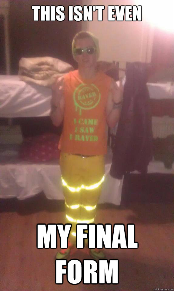 THIS isn't even My final form - Rave Robin - quickmeme