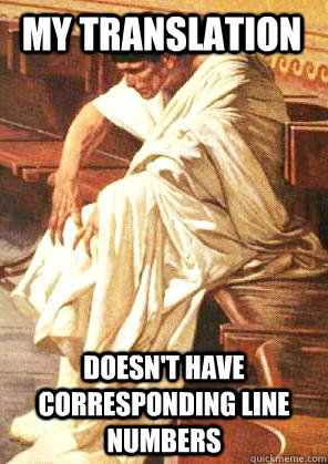 My Translation Doesn't have corresponding line numbers - Classicist Problems - quickmeme