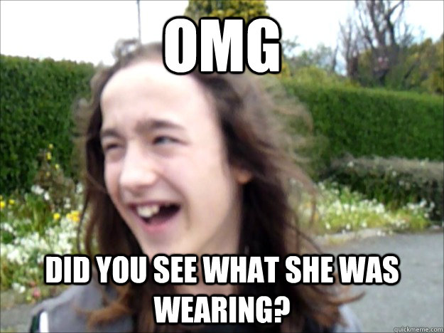 OMG Did you see what she was wearing? - Misc - quickmeme