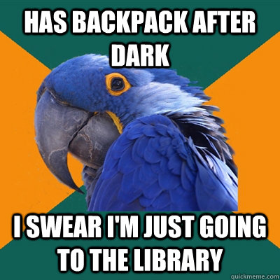 Has backpack after dark i swear i'm just going to the library - Misc - quickmeme
