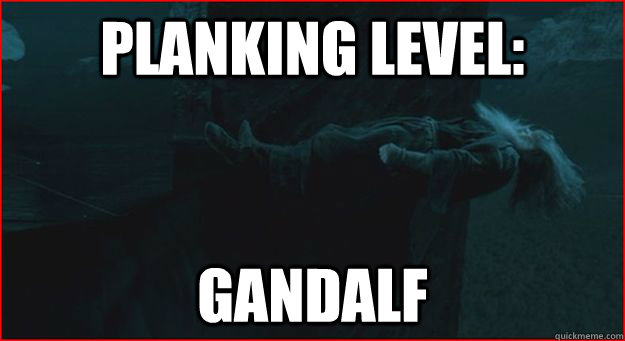 planking level: Gandalf - gandalf is a pro - quickmeme