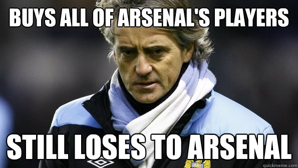 Buys all of arsenal's players Still loses to arsenal - Bad Luck Mancini - quickmeme