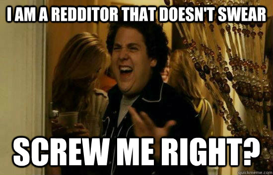 I am a redditor that doesn't swear Screw me right? - Fuck Me Jonah - quickmeme