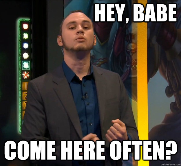 Hey, Babe Come here often? - Hey Babe - quickmeme