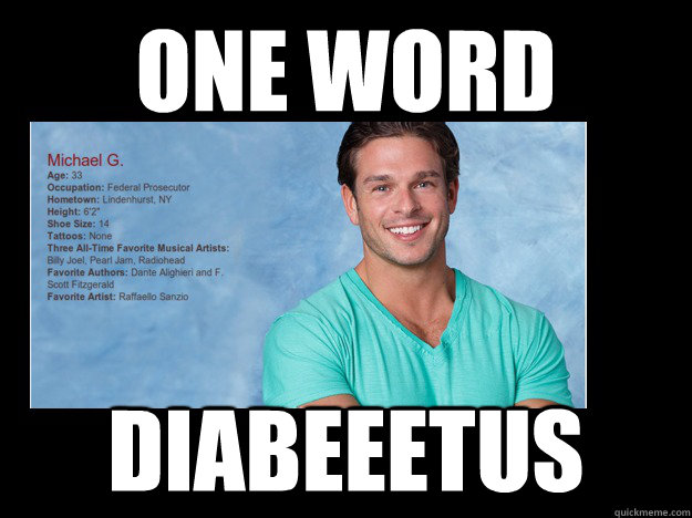 ONE WORD DIABEEETUS - bachelorette diabeetus - quickmeme