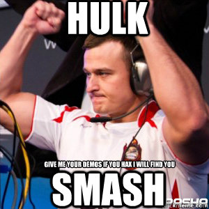 HULK SMASH give me your demos if you hax I will find you - pasha - quickmeme