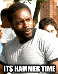 ITS HAMMER TIME - Misc - quickmeme