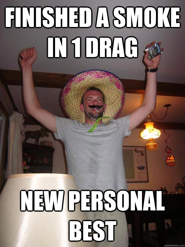 finished a smoke in 1 drag new personal best - Misc - quickmeme
