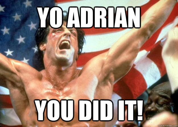 Yo Adrian You did it! - Misc - quickmeme