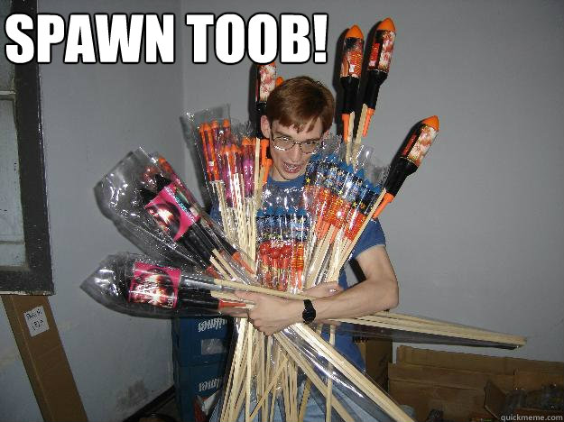 SPAWN TOOB! - Crazy Fireworks Nerd - quickmeme