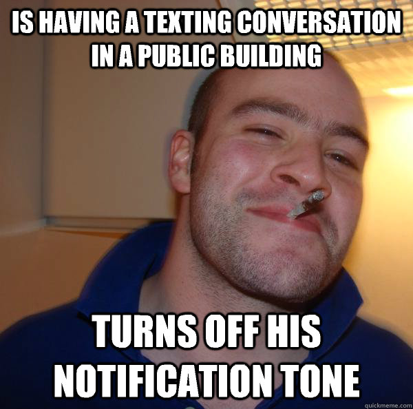 Is having a texting conversation in a public building turns off his notification tone - Misc ...