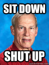 Sit down Shut up - vadehey - quickmeme