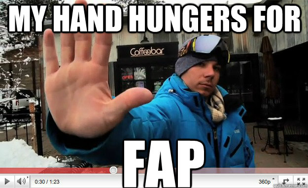 hungry fap guy memes | quickmeme