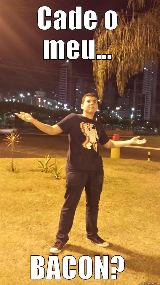Cade o bacon - quickmeme